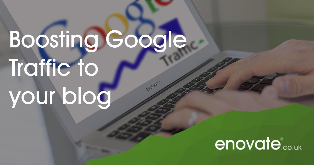 Boosting Google traffic to your blog | Blog | Enovate