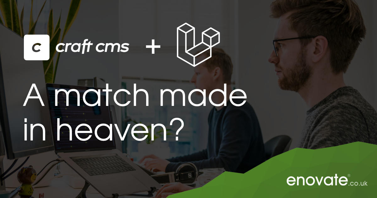 Craft CMS + Laravel: A match made in heaven? | Blog | Enovate